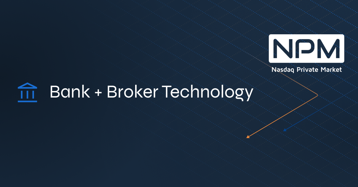 Bank + Broker Technology - Nasdaq Private Market